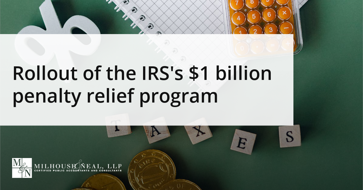 Rollout of the IRS's $1 billion penalty relief program - Milhouse & Neal, LLP